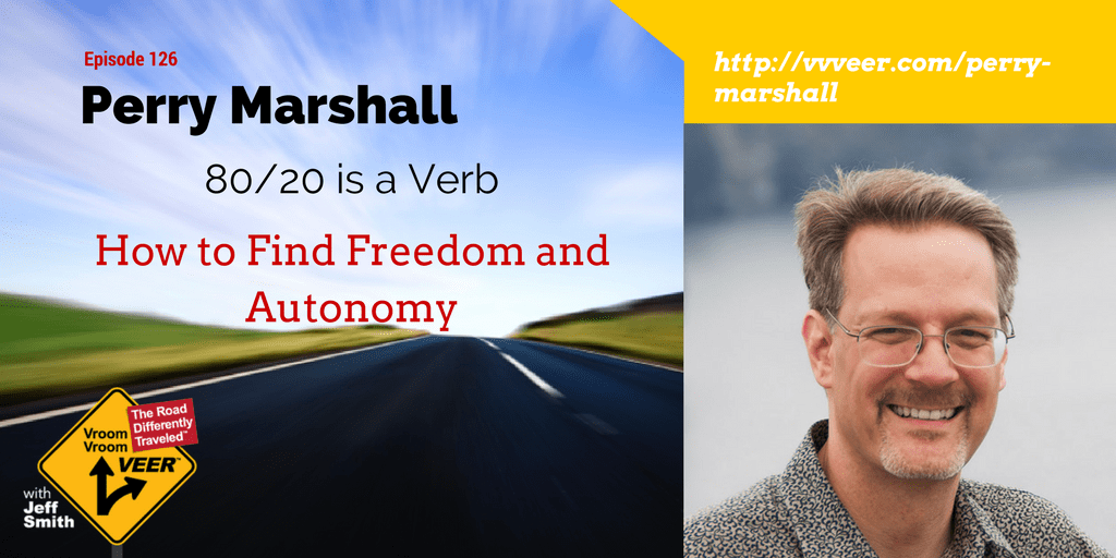 Perry Marshall - How to Find Freedom and Autonomy - Vroom Vroom Veer