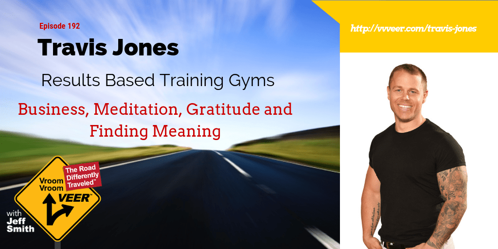 Travis Jones - Business, Meditation, Gratitude and Finding Meaning ...