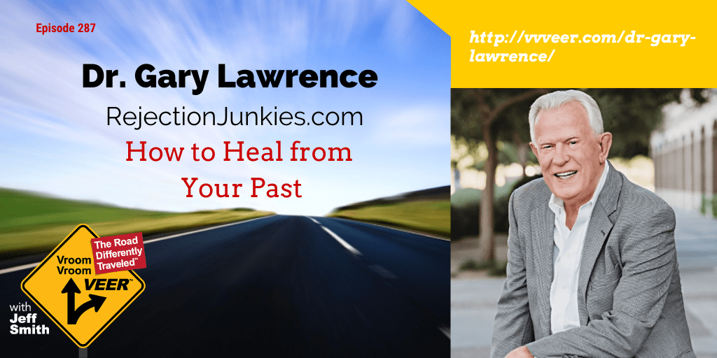 Dr. Gary Lawrence - How to Heal from your Past - Vroom Vroom Veer