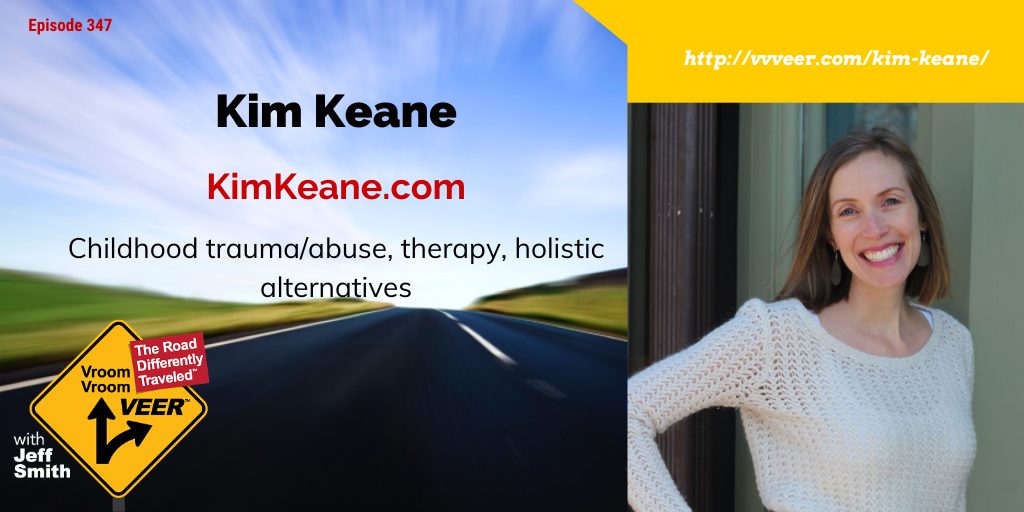 Kim Keane - Childhood trauma/abuse, therapy, holistic alternatives - Vroom Vroom Veer